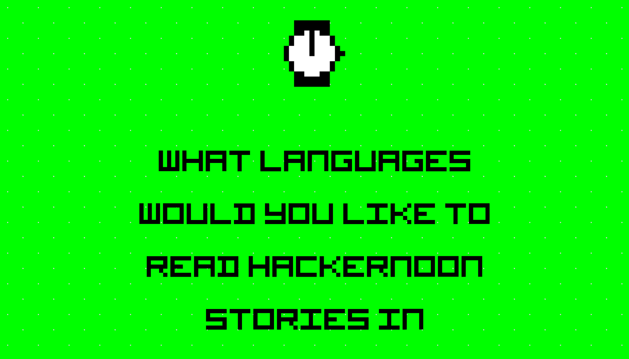 Poll - What languages would you like to read HackerNoon stories in?