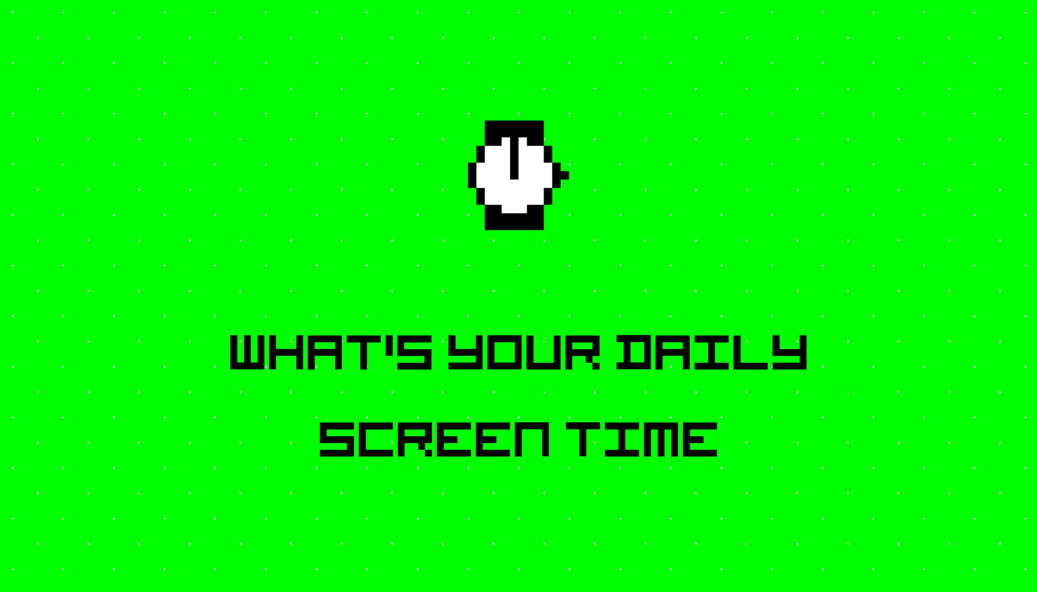 Poll - What's Your Daily Screen Time?