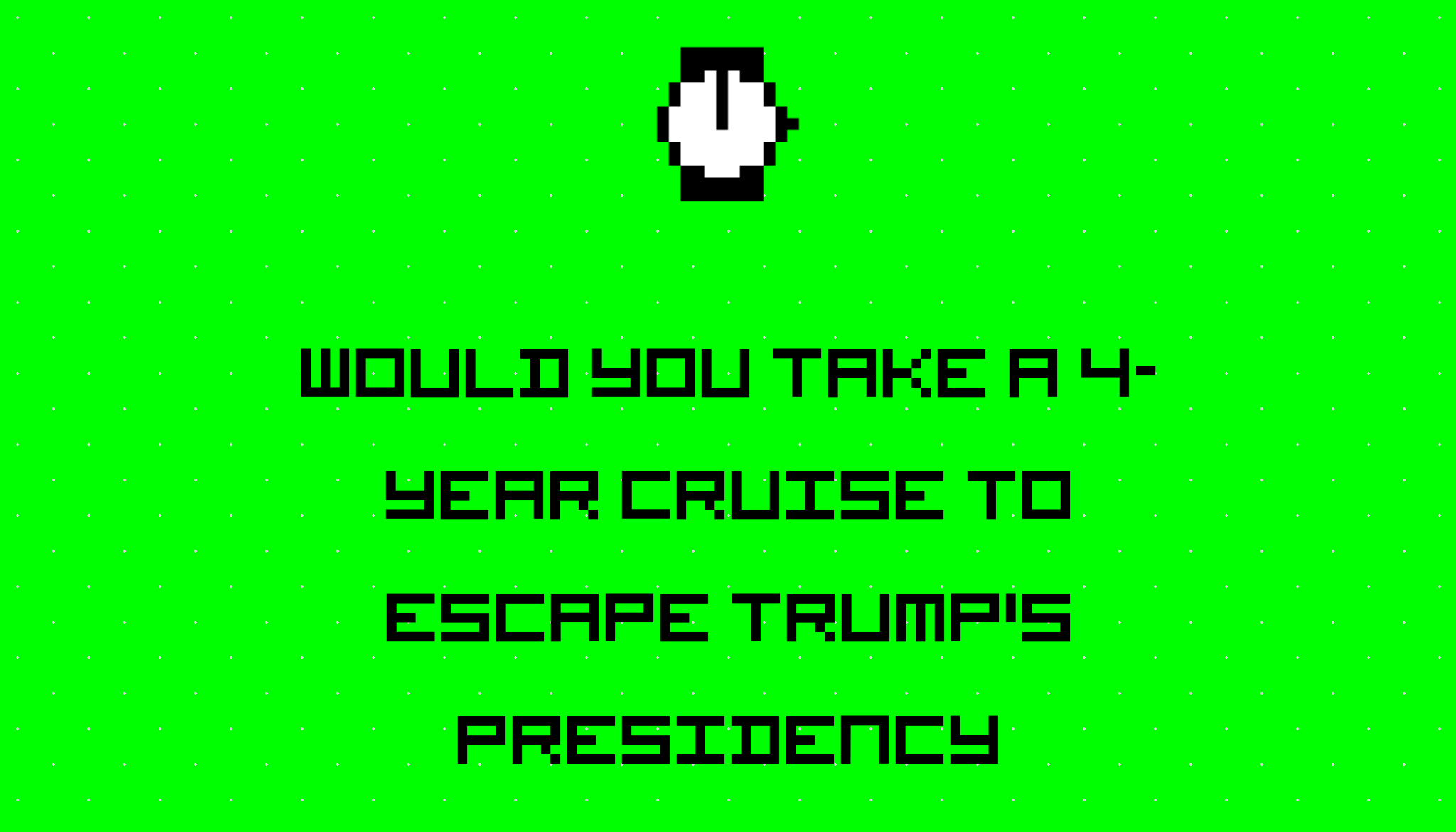 Poll - Would You Take a 4-Year Cruise to Escape Trump's Presidency?