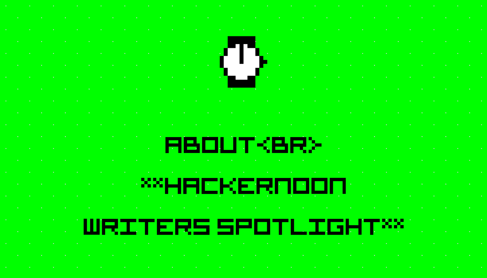 About HackerNoon Writers Spotlight on HackerNoon