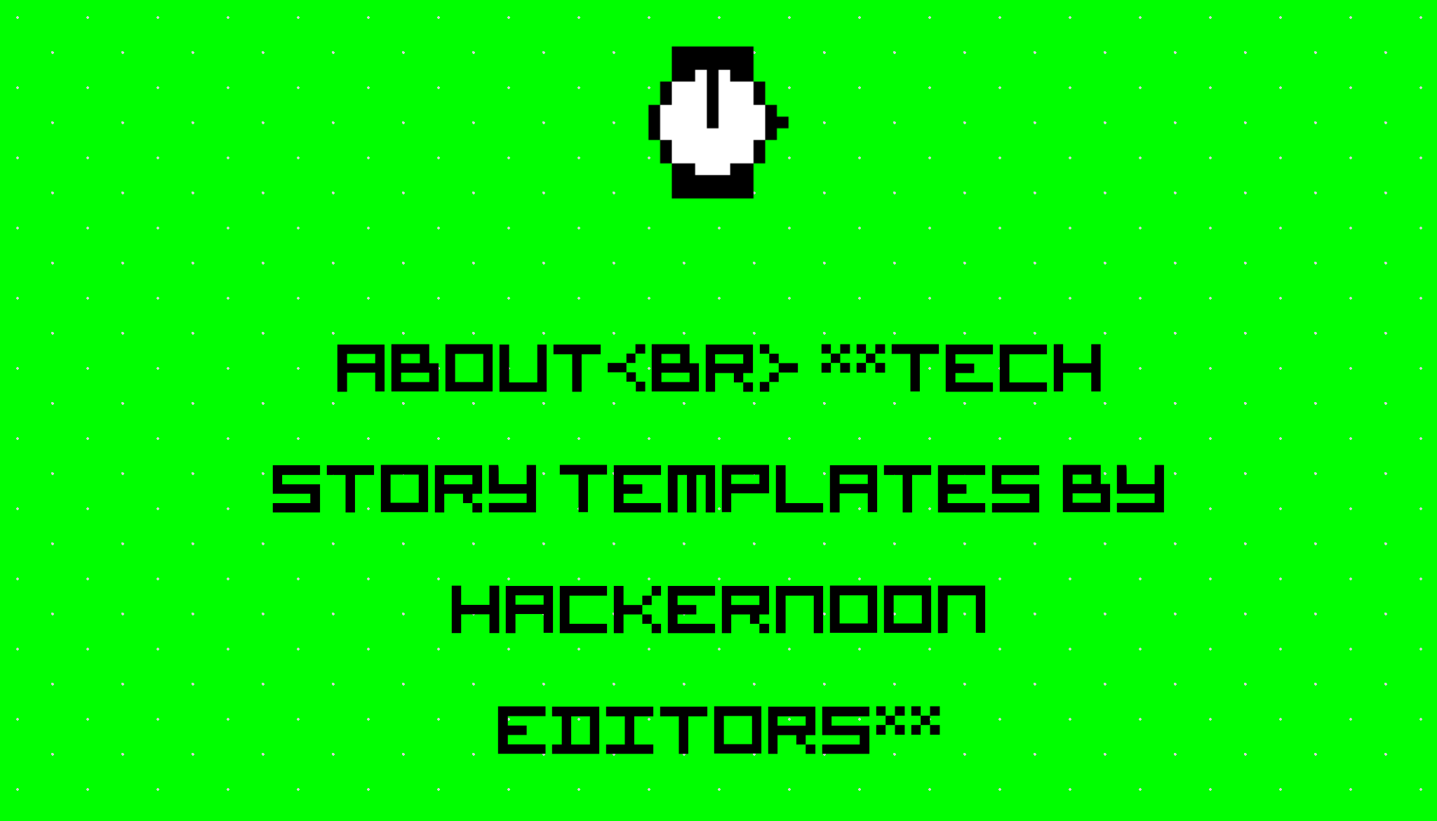 About Tech Story Templates by HackerNoon Editors on HackerNoon